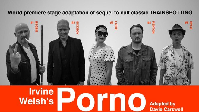 Irvine Welsh’s ‘Porno’ (The Pleasance – Pleasance Beyond) | Review By ...